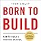 Born to Build: How to Build a Thriving Startup, a Winning Team, New ...