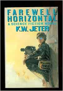 Farewell Horizontal: Jeter, K. W.: 9780312025748: Amazon.com: Books