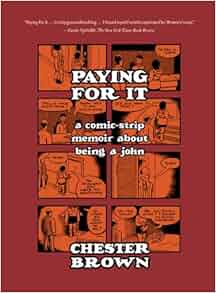 Paying for It: Chester Brown: 9781770461192: Amazon.com: Books