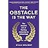 The Obstacle Is the Way: The Timeless Art of Turning Trials into ...