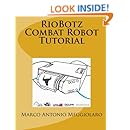 RioBotz Combat Robot Tutorial: Marco Antonio Meggiolaro: 9781448697052: Amazon.com: Books