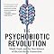 The Psychobiotic Revolution: Mood, Food, and the New Science of the Gut ...