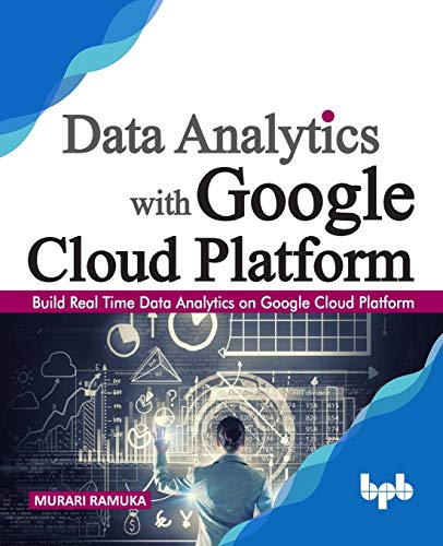 Data Analytics with Google Cloud Platform: Build Real Time Data ...