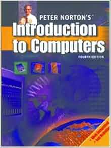 Peter Norton's Introduction to Computers, Fourth Edition: Peter Norton ...