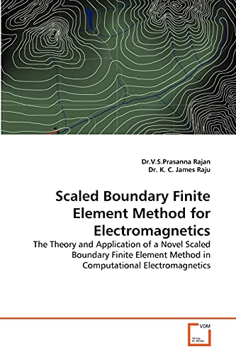 Scaled Boundary Finite Element Method for Electromagnetics: The Theory and Application of a ...