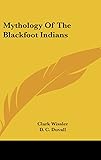 Mythology of the Blackfoot Indians (Sources of American Indian Oral ...