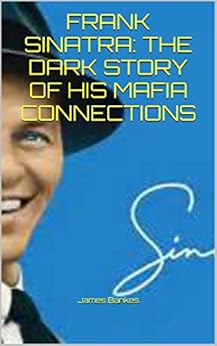 Amazon.com: FRANK SINATRA: THE DARK STORY OF HIS MAFIA CONNECTIONS ...