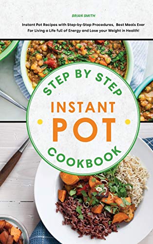 Step-By-Step Instant Pot Cookbook: Instant Pot Recipes with Step-by ...
