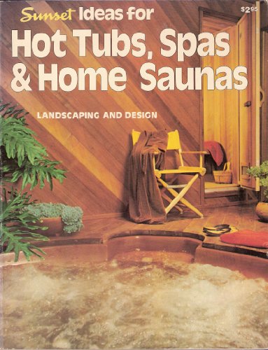 Spas, Hot Tubs, and Home Saunas: Sunset Books, Sunset Magazine & Book ...