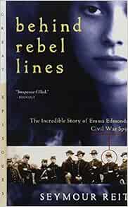 Behind Rebel Lines: The Incredible Story of Emma Edmonds, Civil War Spy ...