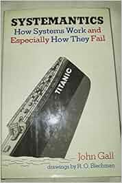 Systemantics: How Systems Work & Especially How They Fail: John Gall: 9780812906745: Books ...