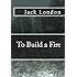 To Build a Fire - Kindle edition by Jack London. Literature & Fiction ...