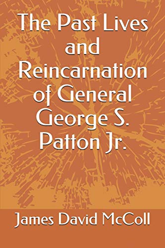 The Past Lives and Reincarnation of General George S. Patton Jr ...