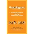 Gentelligence: The Revolutionary Approach to Leading an ...