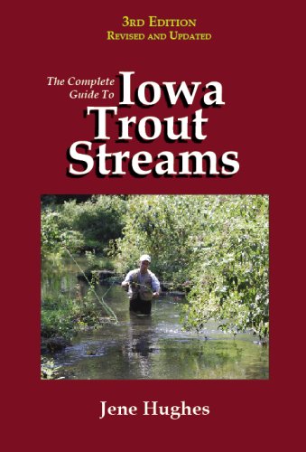 The Complete Guide to Iowa Trout Streams: Jene Hughes, Jesse David ...