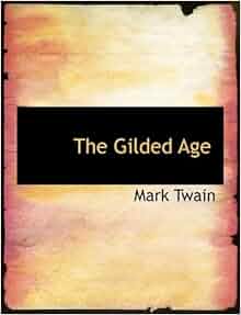 The Gilded Age: Mark Twain: 9780559100376: Amazon.com: Books