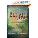 The Elijah Task: A Call to Today's Prophets and Intercessors: John ...