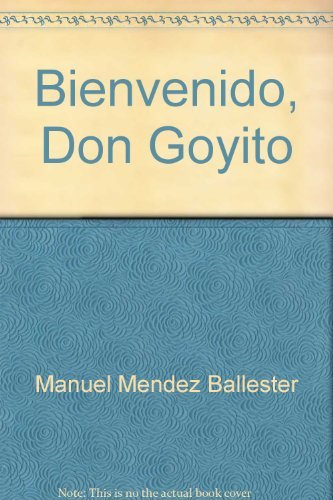 Bienvenido, Don Goyito: Comedia satírica en tres actos y cuatro cuadros ...