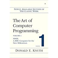 Art of Computer Programming, Volume 1, Fascicle 1, The: MMIX -- A RISC Computer for the New ...
