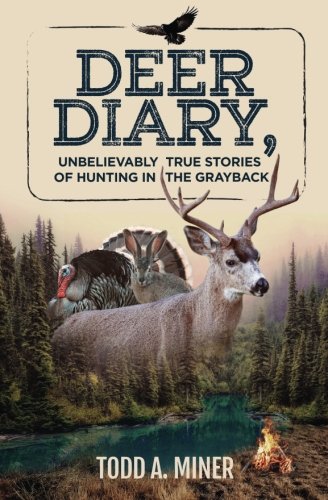 Deer Diary: Unbelievably True Stories of Hunting in the Grayback (Deer ...