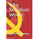 Why Socialism Works: Harrison Lievesley: 0781349078591: Amazon.com: Books