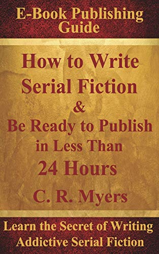 How to Write Serial Fiction & Be Ready to Publish in Less Than 24 Hours ...