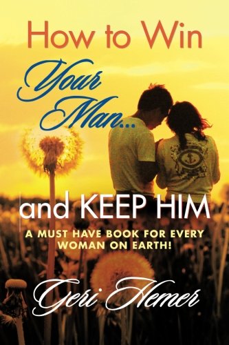 How to Win Your Man... and KEEP HIM: A Must Have Book for Every Woman ...