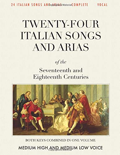 24 Italian Songs & Arias, Complete: Medium High and Medium Low Voice ...