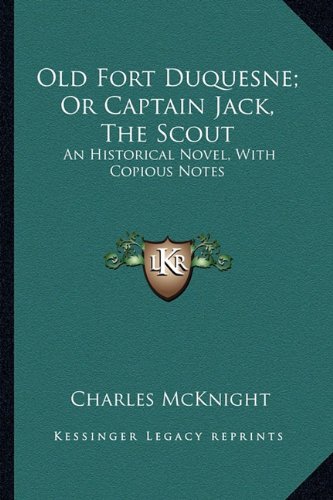 Old Fort Duquesne; Or Captain Jack, The Scout: An Historical Novel ...