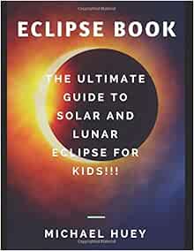 ECLIPSE BOOK: The Ultimate Guide to Solar and Lunar Eclipse for Kids ...