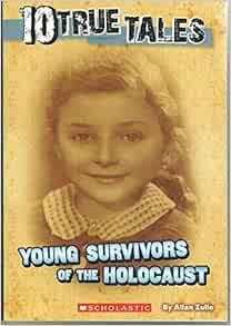 10 True Tales, Young Survivors of the Holocaust: Allan Zullo ...