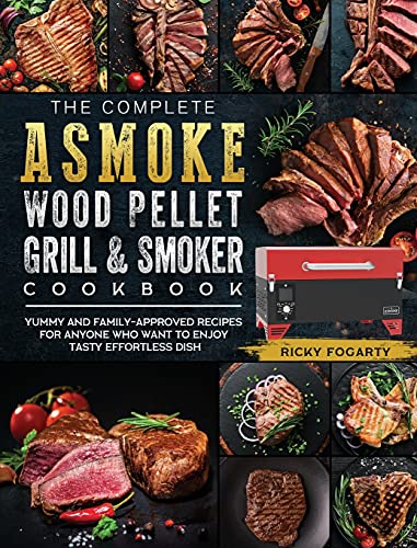 The Complete ASMOKE Wood Pellet Grill & Smoker Cookbook: Yummy And ...