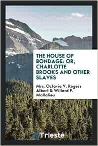 The house of bondage: or, Charlotte Brooks and other slaves, original ...