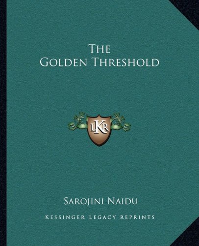 The Golden Threshold: Naidu, Sarojini: 9781162696034: Amazon.com: Books