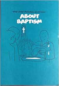 About Baptism (What United Methodists should know): Channing L. Bete ...