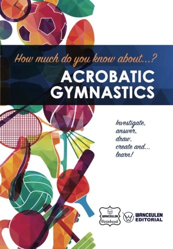 How much do you know about... Acrobatic Gymnastics: Notebook, Wanceulen ...