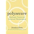 Polysecure: Attachment, Trauma and Consensual Nonmonogamy: Fern ...