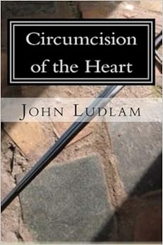Circumcision of the Heart: Amazon.co.uk: Ludlam, John P: 9781480074750 ...