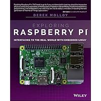 Exploring Raspberry Pi: Interfacing to the Real World with Embedded Linux: Molloy, Derek ...