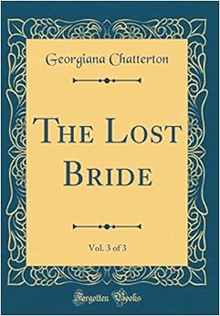 The Lost Bride, Vol. 3 of 3 (Classic Reprint): Amazon.co.uk: Chatterton ...
