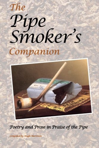 The Pipe Smoker's Companion: Poetry and Prose in Praise of the Pipe ...