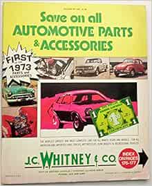 J.C. Whitney & Co Automotive Parts & Accessories Catalog 1973 (Catalog ...