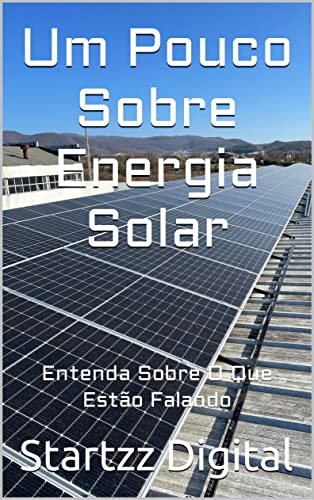 Um Pouco Sobre Energia Solar: Entenda Sobre O Que Estão Falando - eBook, Resumo, Ler Online e ...