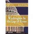 Washington In the Lap of Rome: Fulton, Justin D.: 9781502350626: Amazon ...