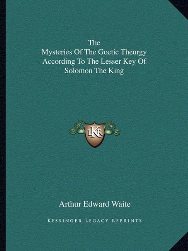The Mysteries Of The Goetic Theurgy According To The Lesser Key Of ...