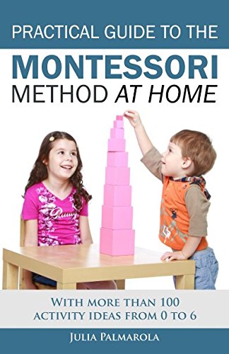 Practical Guide to the Montessori Method at Home: With more than 100 ...