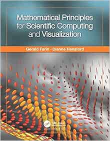 Mathematical Principles for Scientific Computing and Visualization ...