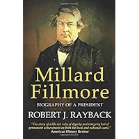 Amazon.com: Millard Fillmore: Biography of a President: 9781520467320 ...