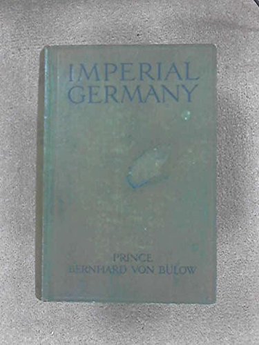 Imperial Germany: Prince Bernhard Von Bulow, Marie A. Lewenz ...