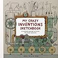 My Crazy Inventions Sketchbook: 50 Awesome Drawing Activities for Young ...